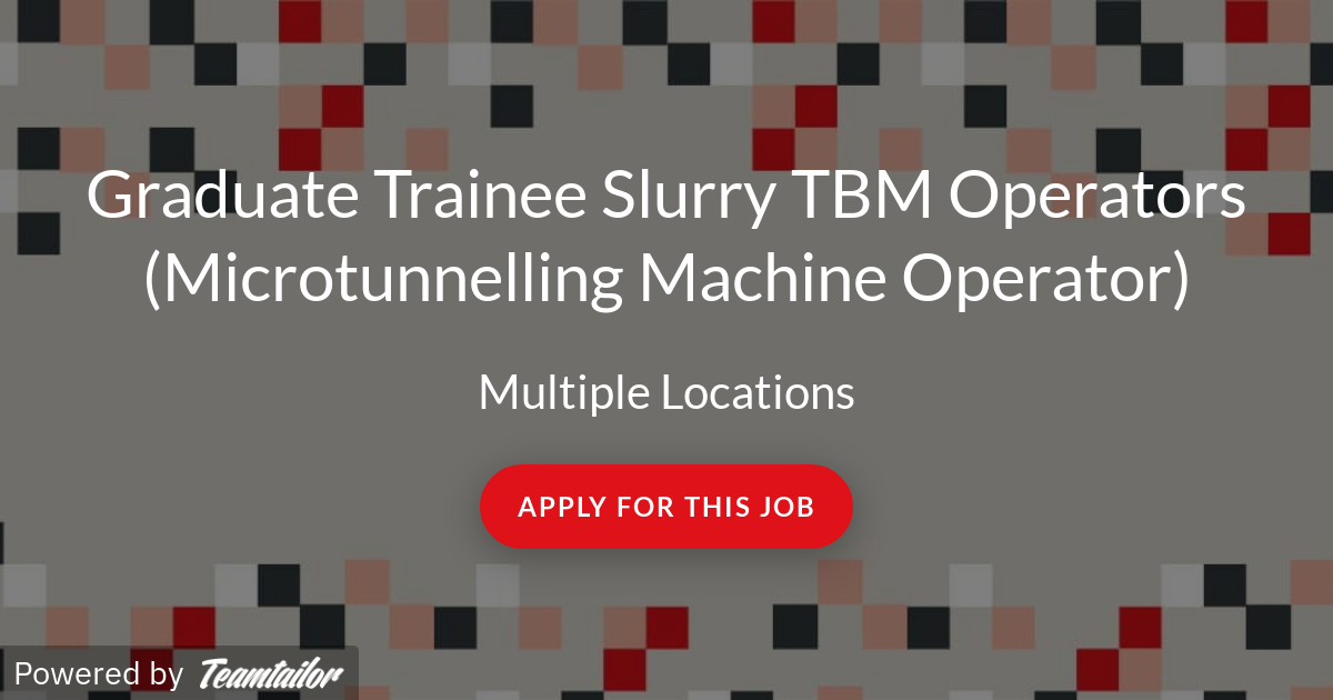 Graduate Trainee Slurry TBM Operators (Microtunnelling Machine Operator ...