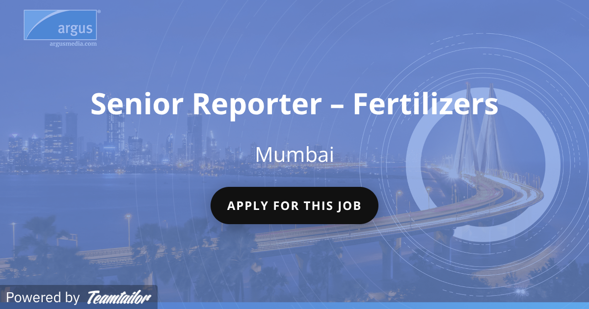Senior Reporter – Fertilizers - Argus Media