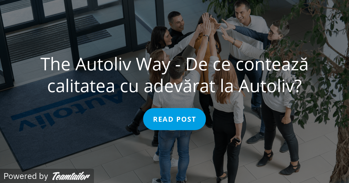 The Autoliv Way - De ce contează calitatea cu adevărat la Autoliv ...