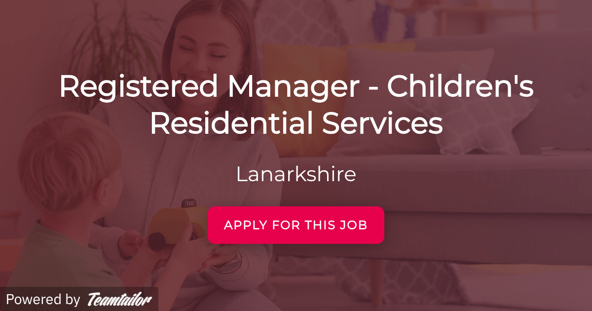 Registered Manager - Children's Residential Services - LOVE@Care Ltd