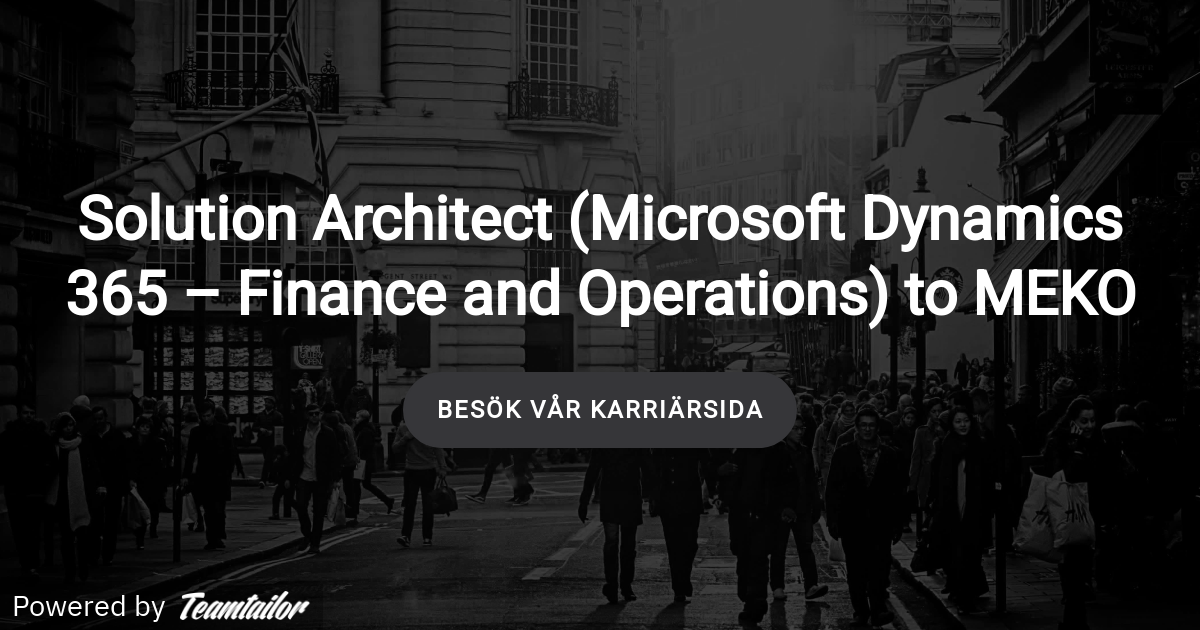 Solution Architect (Microsoft Dynamics 365 – Finance and Operations) to ...