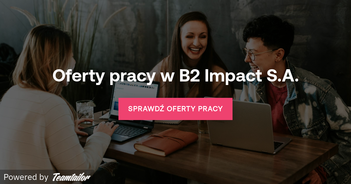 Oferty pracy - B2 Impact Poland