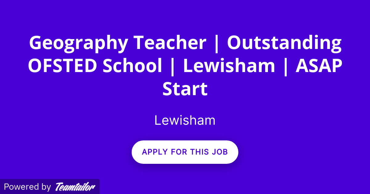 Geography Teacher | Outstanding OFSTED School | Lewisham | ASAP Start ...