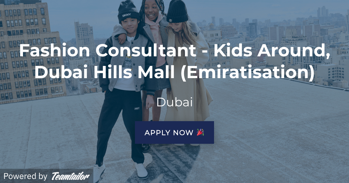 Fashion Consultant - Kids Around, Dubai Hills Mall (Emiratisation ...
