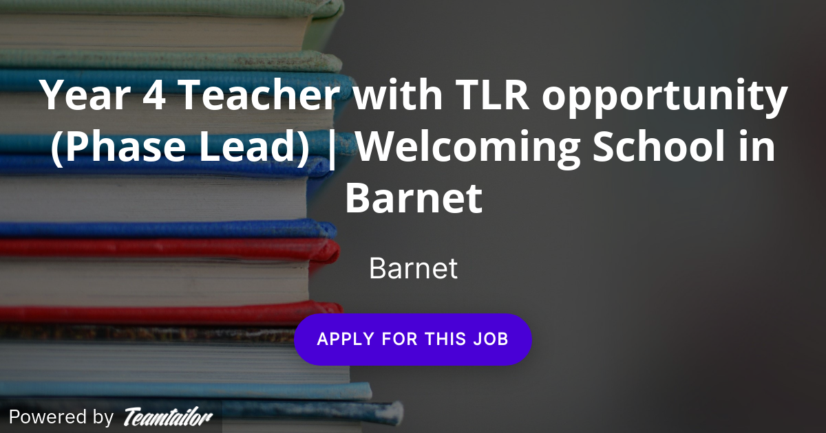 Year 4 Teacher with TLR opportunity (Phase Lead) | Welcoming School in ...
