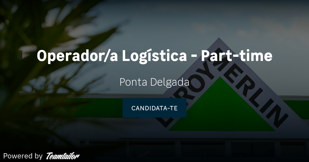 Operador/a Logística - Part-time - LEROY MERLIN Portugal