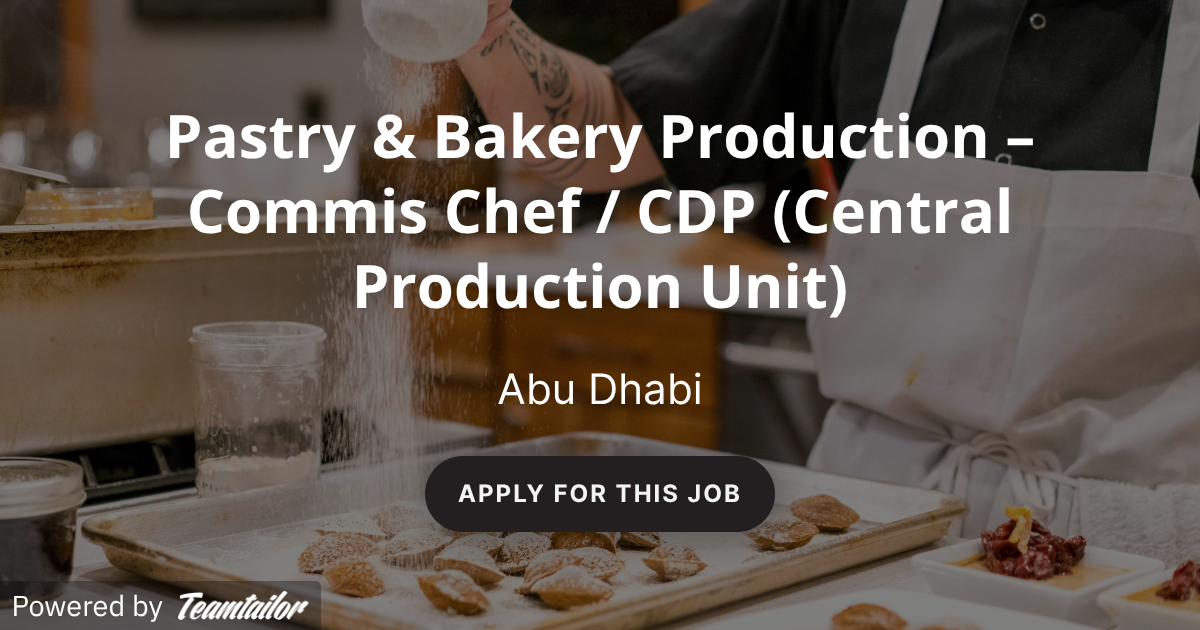 Pastry & Bakery Production – Commis Chef / CDP (Central Production Unit ...