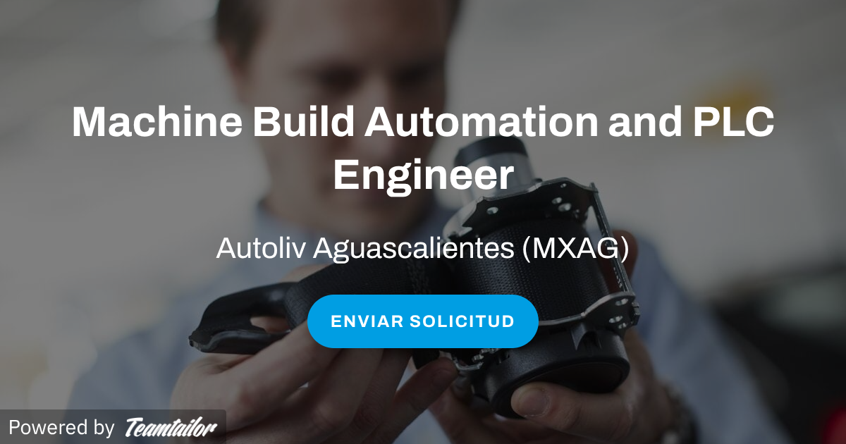 Machine Build Automation and PLC Engineer - Autoliv Mexico