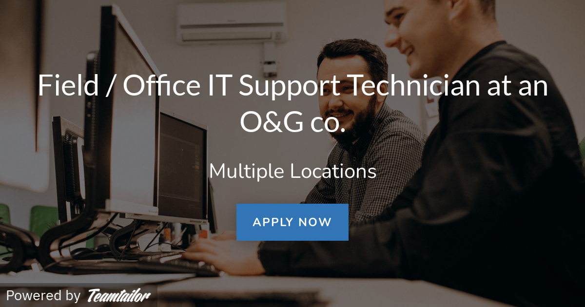 Field / Office IT Support Technician at an O&G co. - Ejad