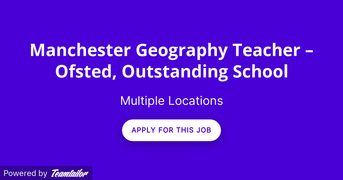 Manchester Geography Teacher – Ofsted, Outstanding School - Wayman ...
