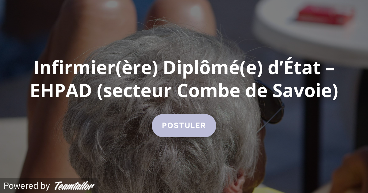 Infirmier(ère) Diplômé(e) d’État – EHPAD (secteur Combe de Savoie) - EM ...