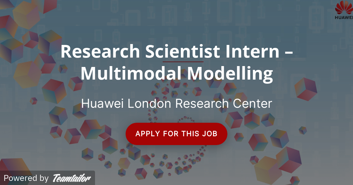 Research Scientist Intern Multimodal Modelling Huawei Randd Uk
