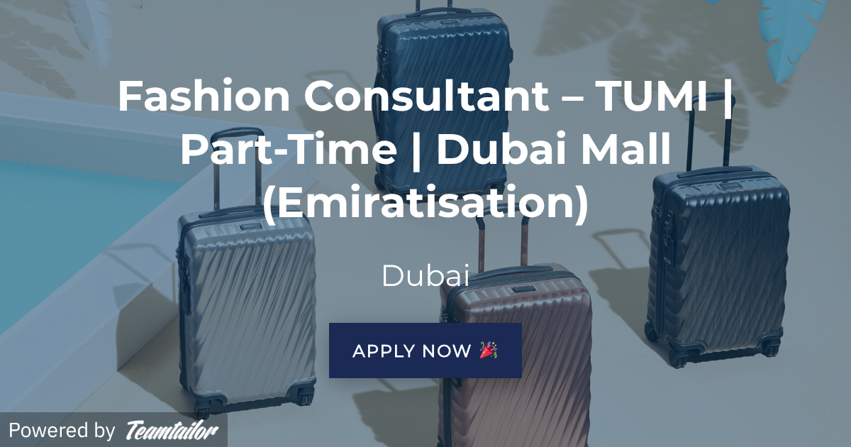 Fashion Consultant – TUMI | Part‑Time | Dubai Mall (Emiratisation ...