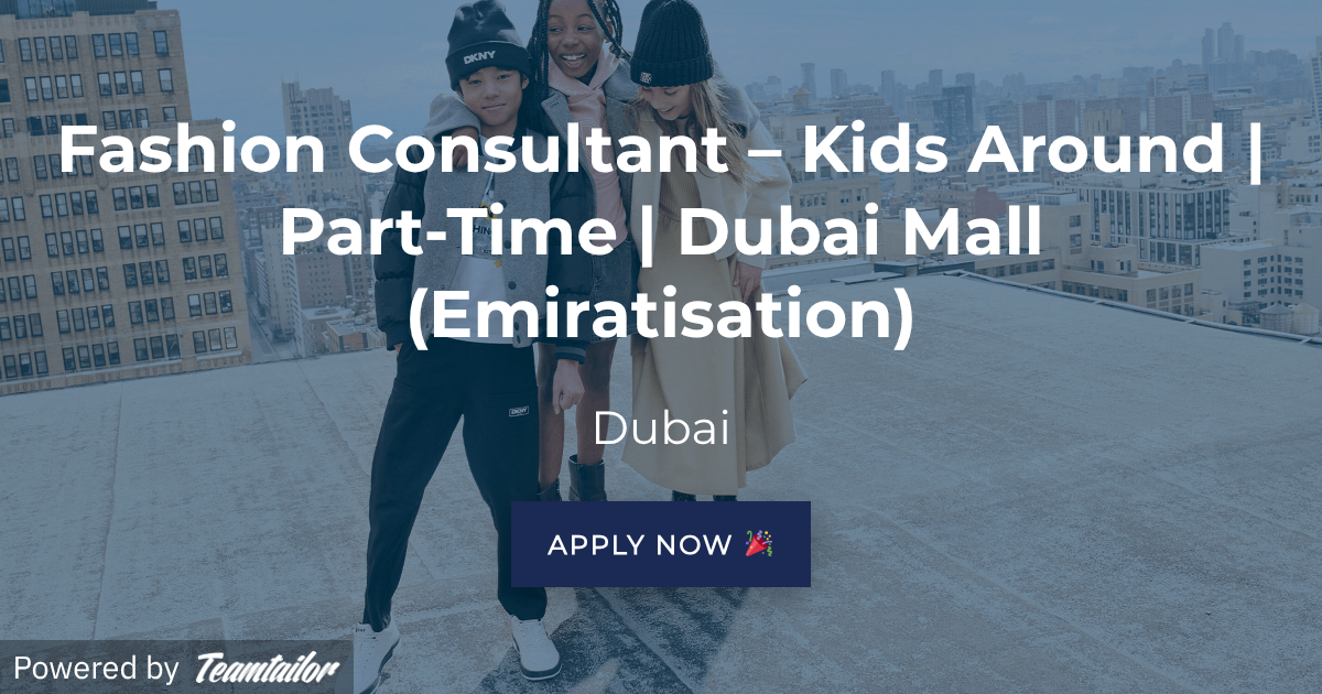 Fashion Consultant – Kids Around | Part‑Time | Dubai Mall ...