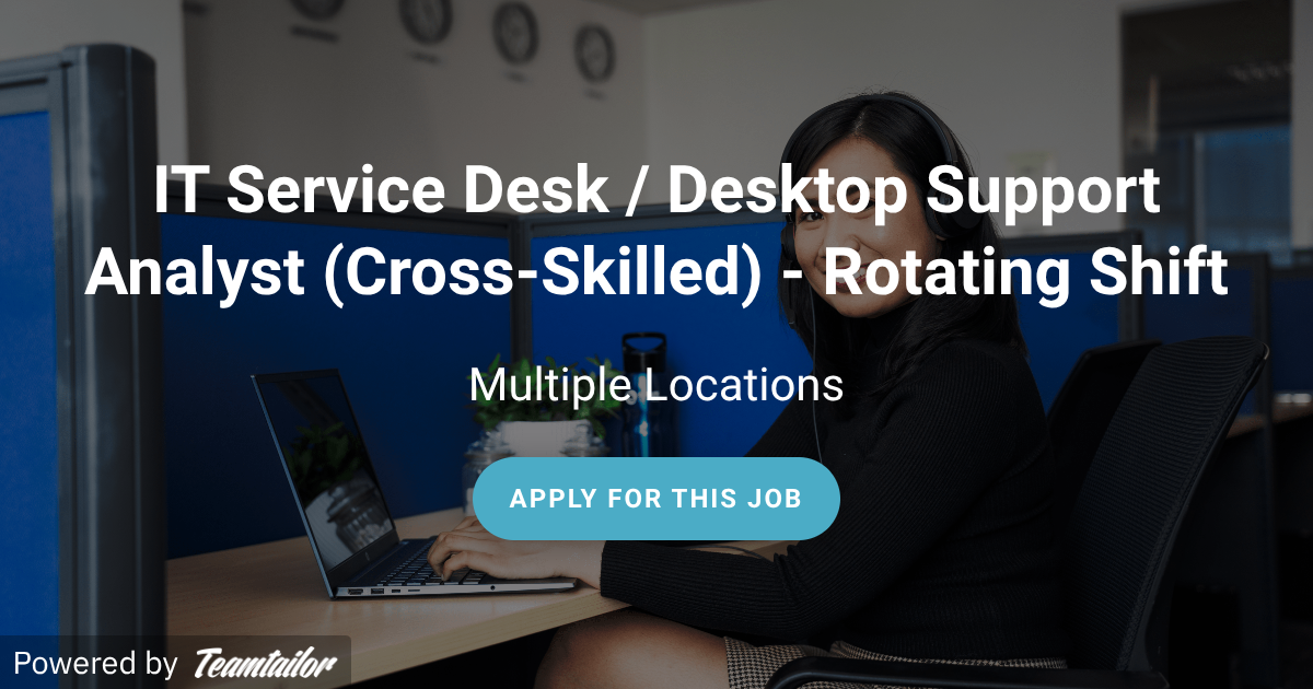 IT Service Desk / Desktop Support Analyst (Cross-Skilled) - Rotating ...