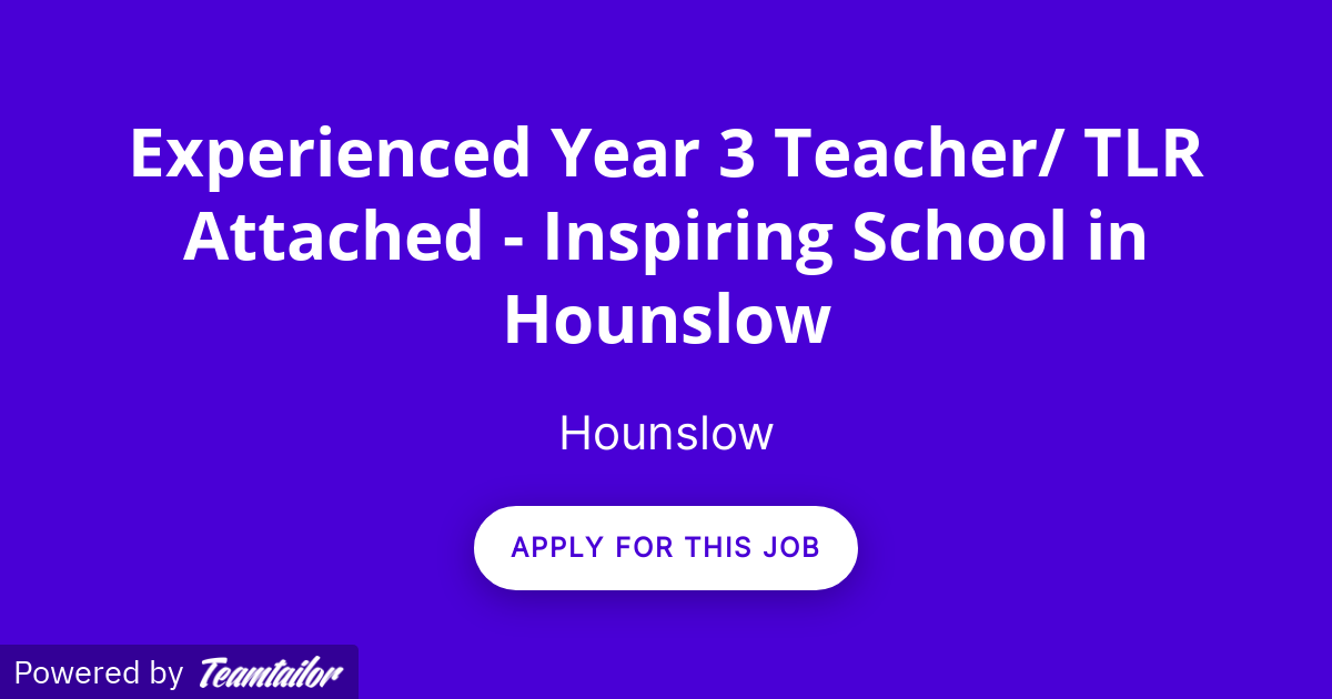Experienced Year 3 Teacher/ TLR Attached - Inspiring School in Hounslow ...