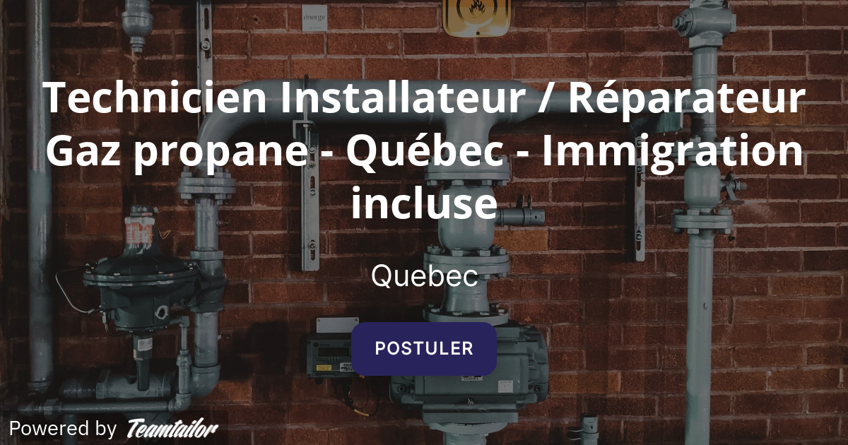 Technicien Installateur / Réparateur Gaz propane - Québec - Immigration ...