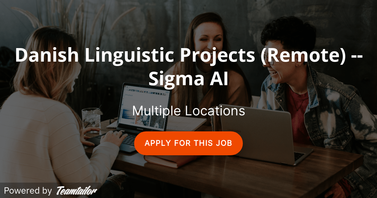 Danish Linguistic Projects (Remote) -- Sigma AI - Sigma Group