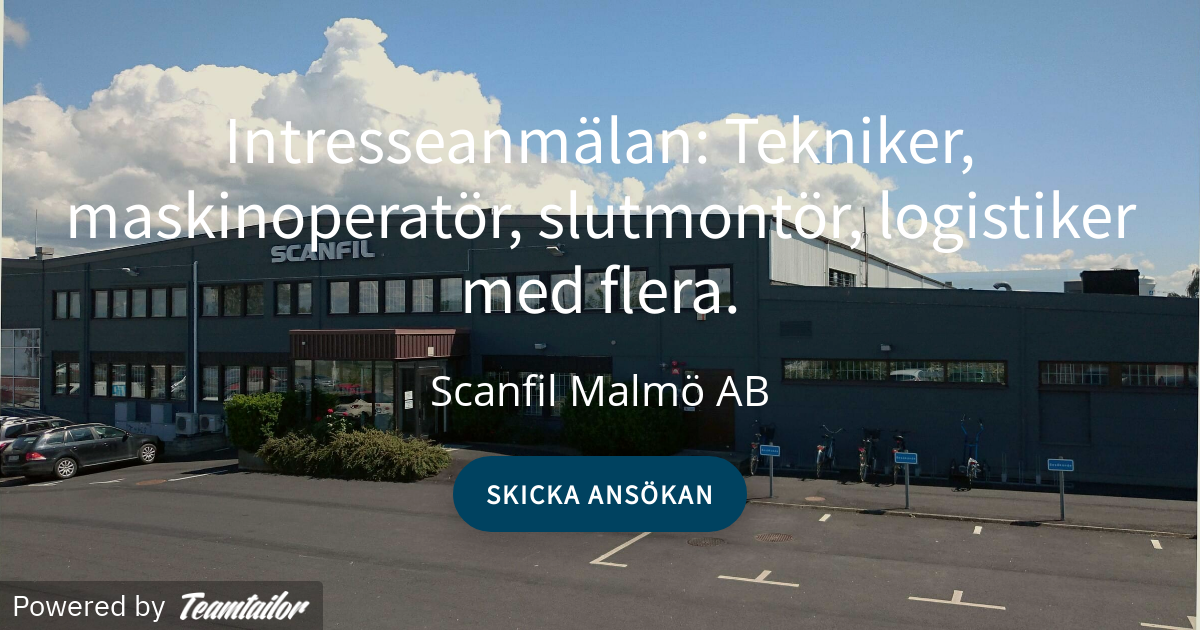 Intresseanmälan: Tekniker, maskinoperatör, slutmontör, logistiker med flera. - Scanfil Sweden, Malmö