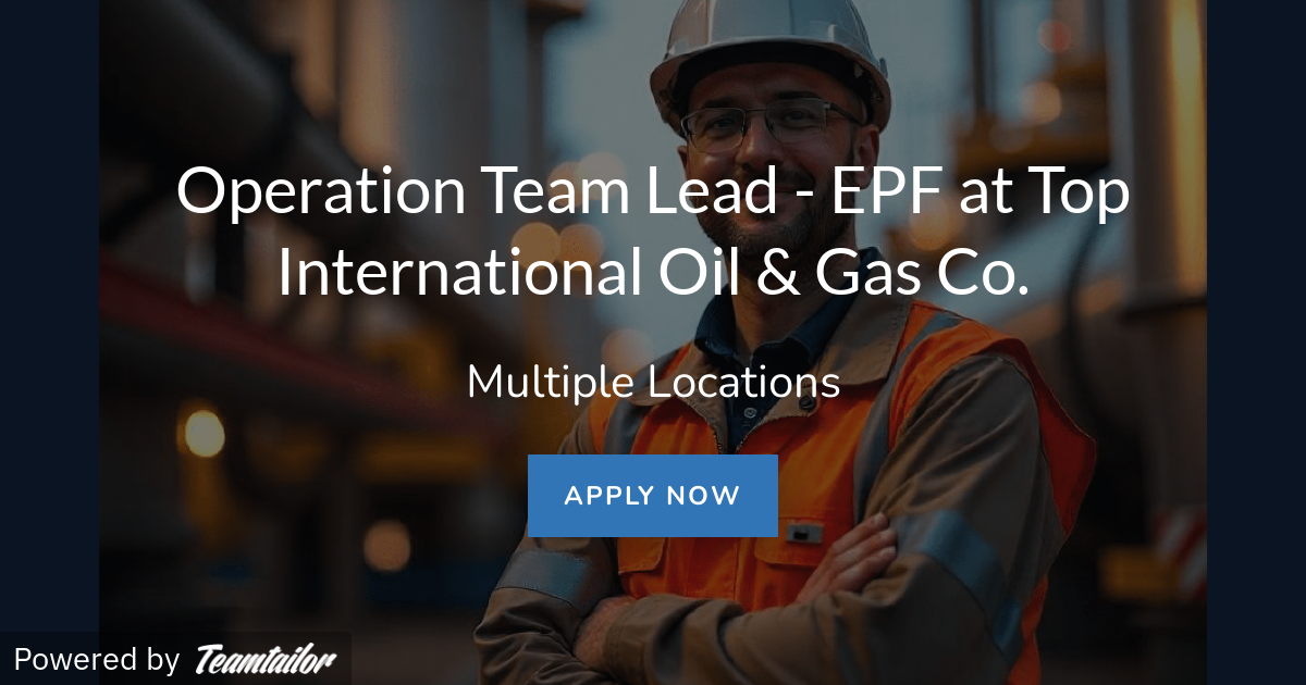 Operation Team Lead - EPF at Top International Oil & Gas Co. - Ejad