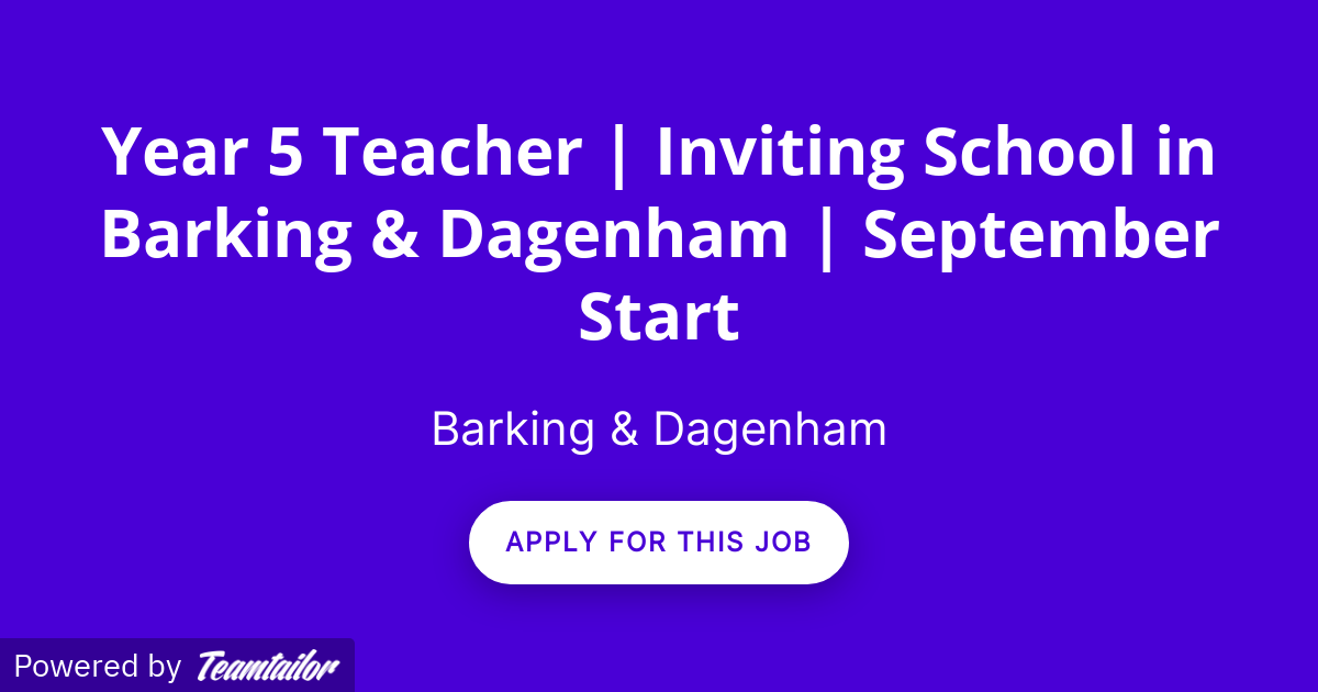 Year 5 Teacher | Inviting School in Barking & Dagenham | September ...
