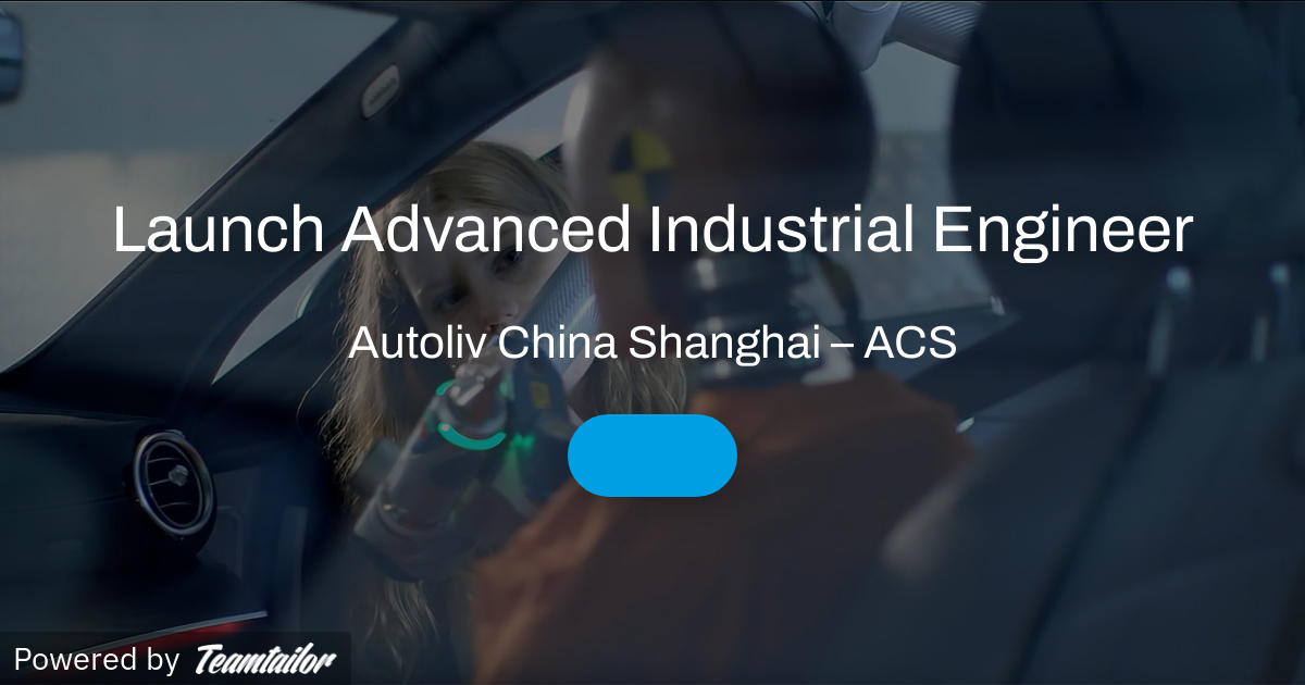 Launch Advanced Industrial Engineer - Autoliv China
