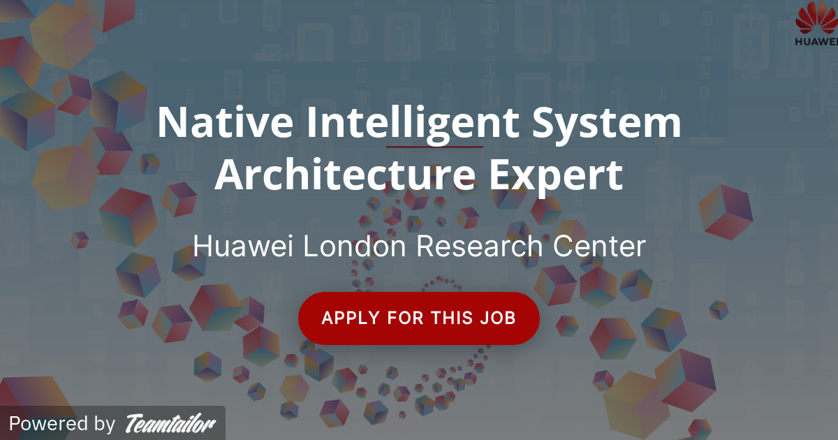 Native Intelligent System Architecture Expert - Huawei R&D UK